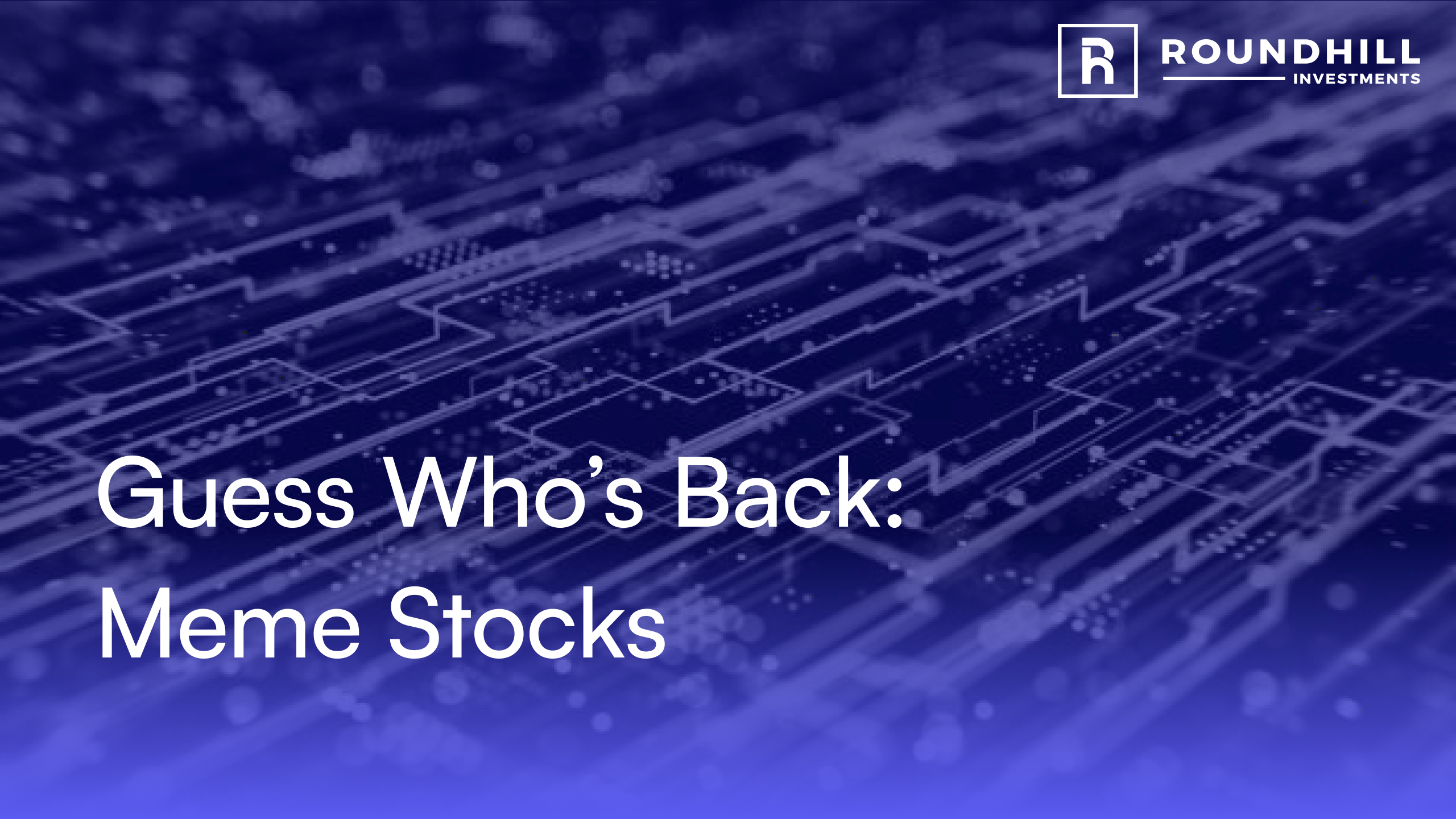Guess Who’s Back: Meme Stocks